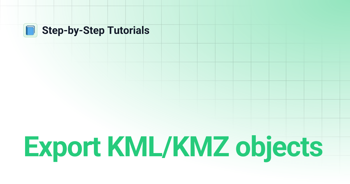Export KML/KMZ objects | Step-by-Step Tutorials